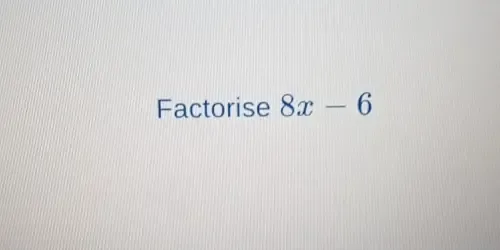 Solved: Factorise 8x-6 [Math]