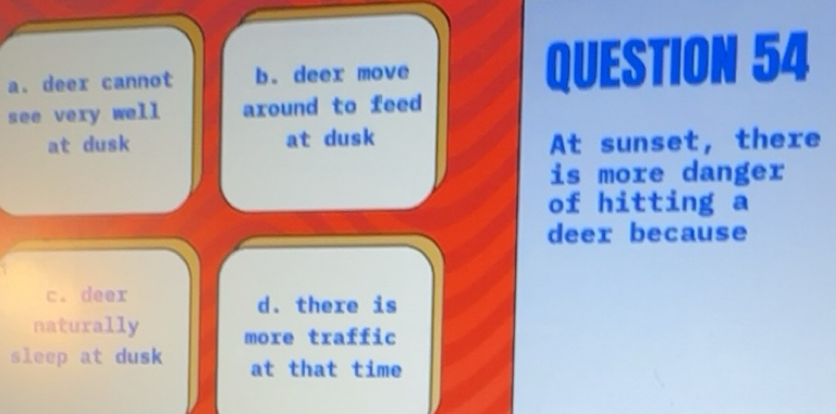 Solved: a. deer cannot b. deer move QUESTION 54 see very well around to ...