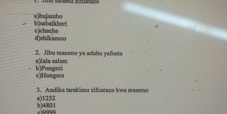 Solved: Jibu salamd zifuataz a)hujambo b)sabalkheri c)cheche d)shikamoo ...