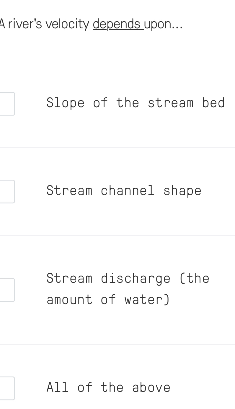 Solved: A river's velocity depends upon... Slope of the stream bed ...