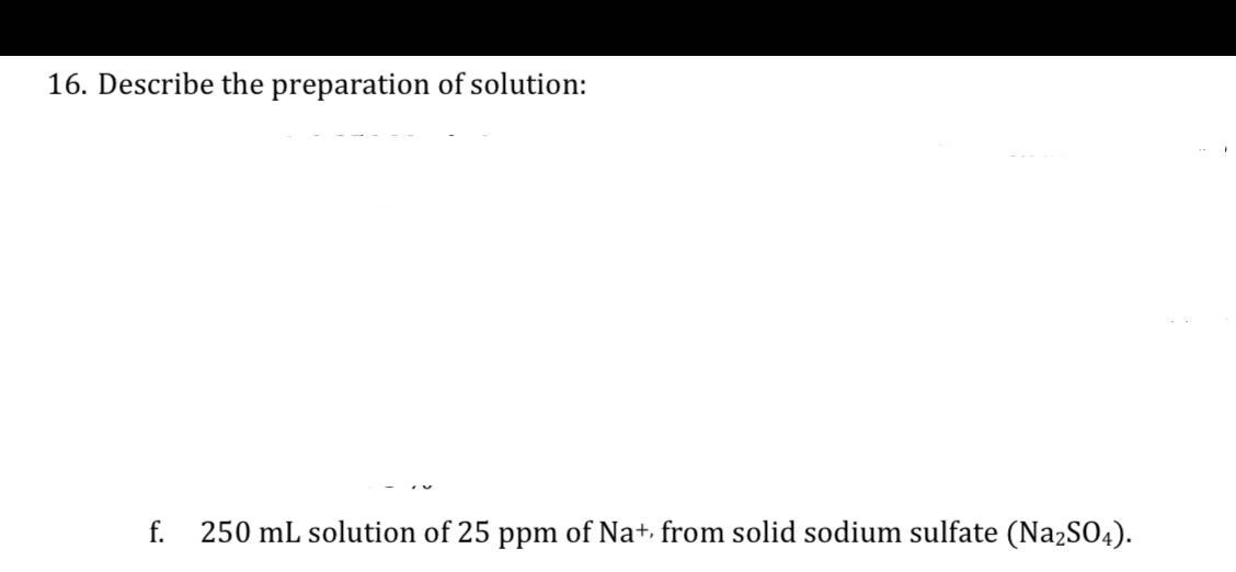 Selesai:Describe the preparation of solution: f. 250 mL solution of 25 ...