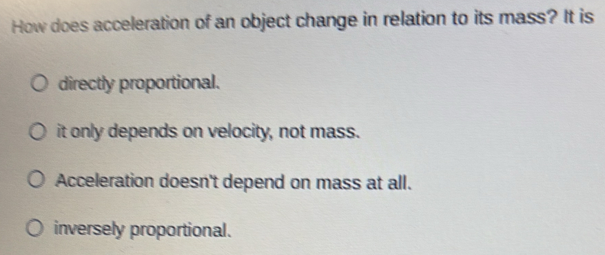 Solved: How does acceleration of an object change in relation to its ...