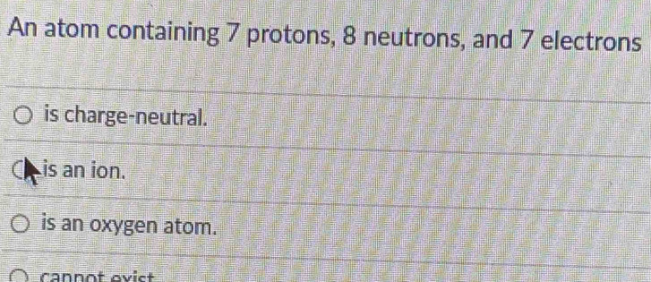 Solved: An atom containing 7 protons, 8 neutrons, and 7 electrons is ...