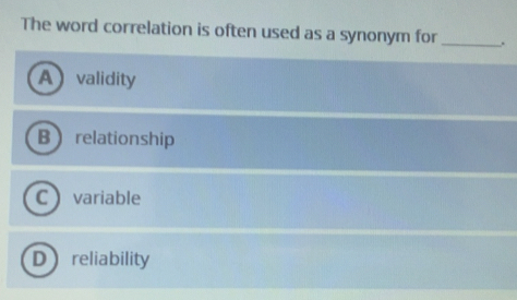Solved: The word correlation is often used as a synonym for_ Avalidity ...