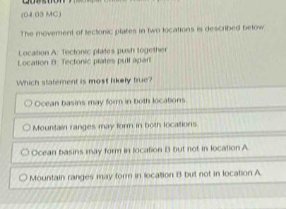 Solved: (04 03 MC) The movement of tectonic plates in two locations is ...