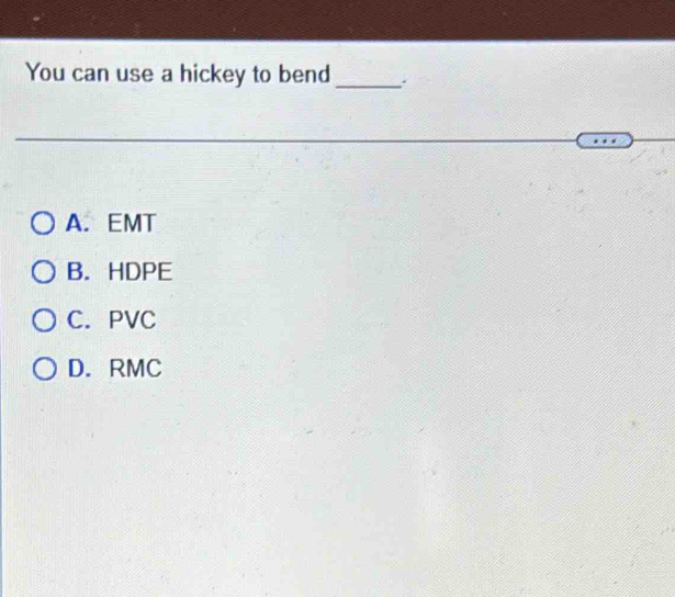 Solved: You can use a hickey to bend_ A. EMT B. HDPE C. PVC D. RMC [Others]
