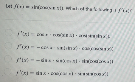Solved: Let f(x)=sin (cos (sin x)). Which of the following is f'(x) ? f ...
