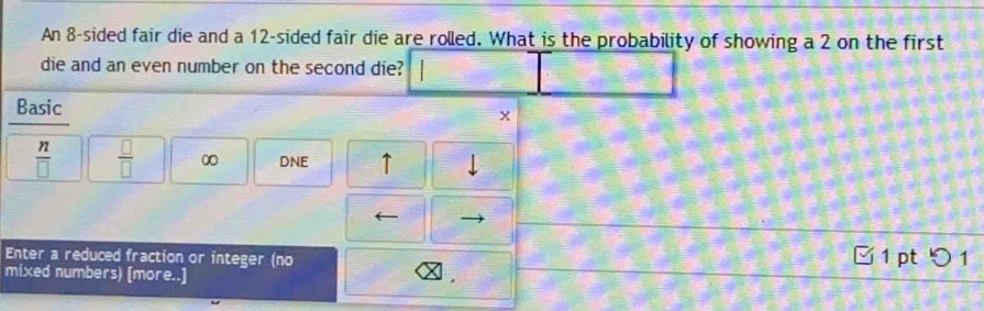 Solved: An 8 -sided fair die and a 12 -sided fair die are rolled. What ...