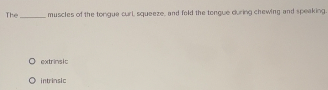 Solved: The _muscles of the tongue curl, squeeze, and fold the tongue ...