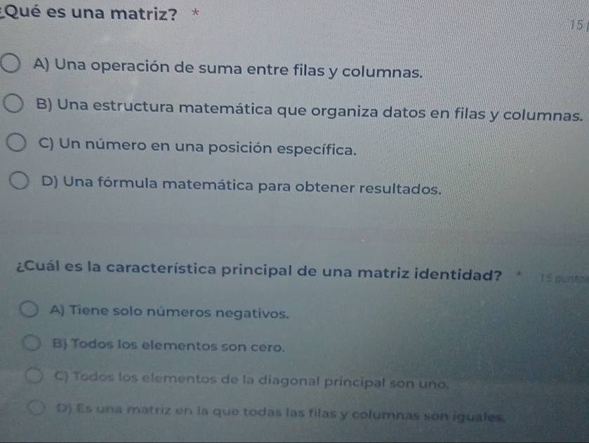 Resuelto:¿Qué es una matriz? * 15 A) Una operación de suma entre filas ...