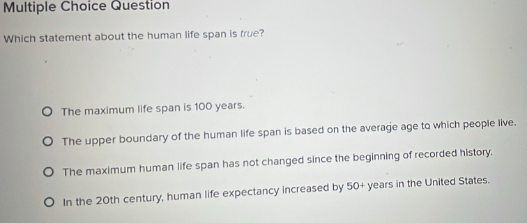 Solved: Question Which statement about the human life span is true? The ...