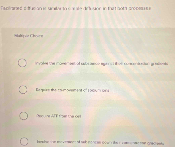 Solved: Facilitated diffusion is similar to simple diffusion in that ...