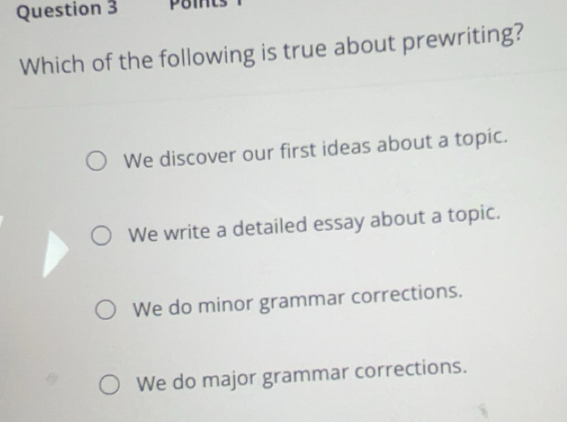 Solved: Which of the following is true about prewriting? We discover ...