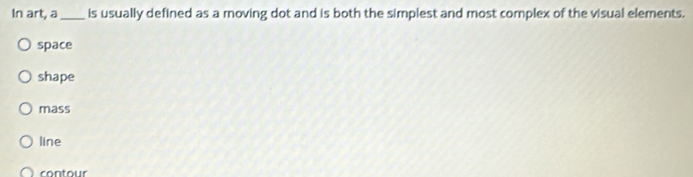 Solved: In art, a _is usually defined as a moving dot and is both the ...