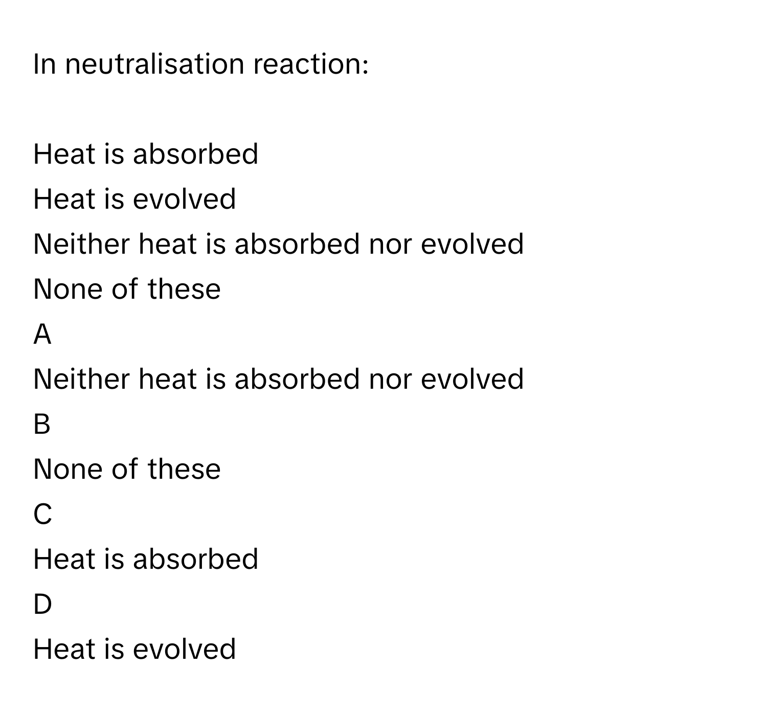 Solved: In neutralisation reaction: Heat is absorbed Heat is evolved ...