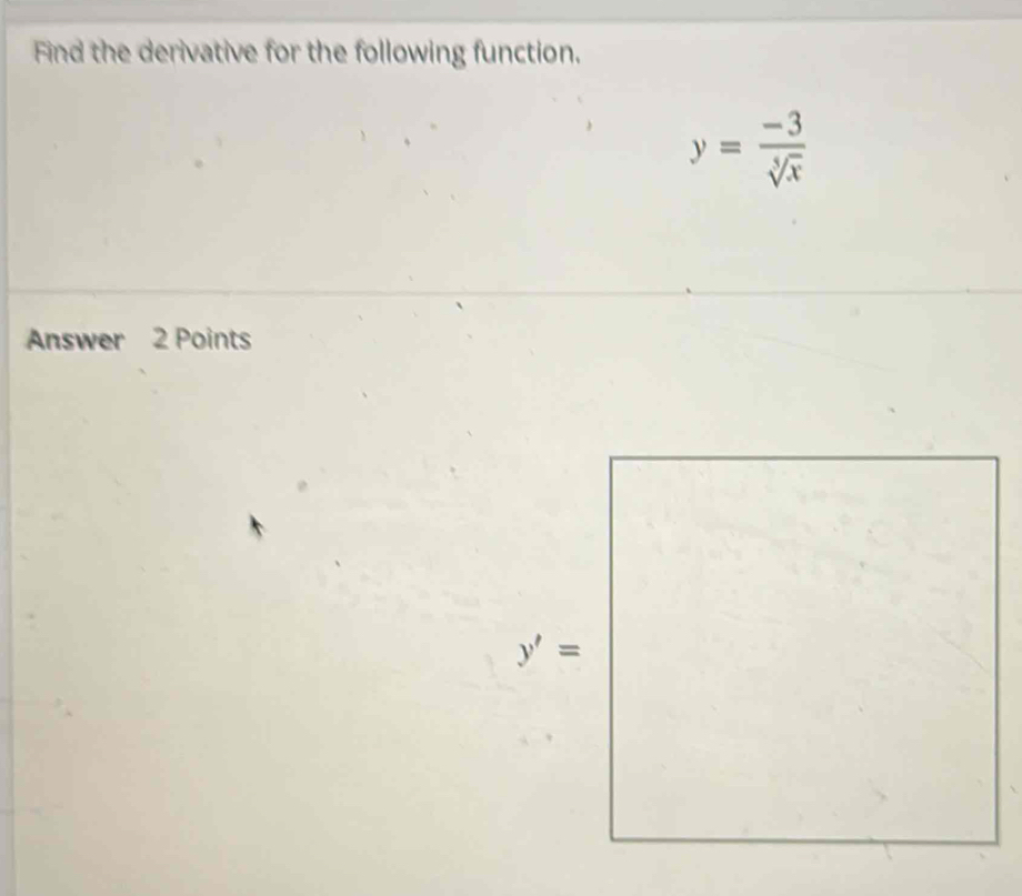 Solved: Find the derivative for the following function. y= (-3)/sqrt[5 ...