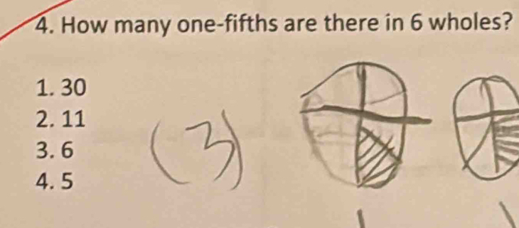 Solved: How many one-fifths are there in 6 wholes? 1. 30 2. 11 3. 6 4.5 ...