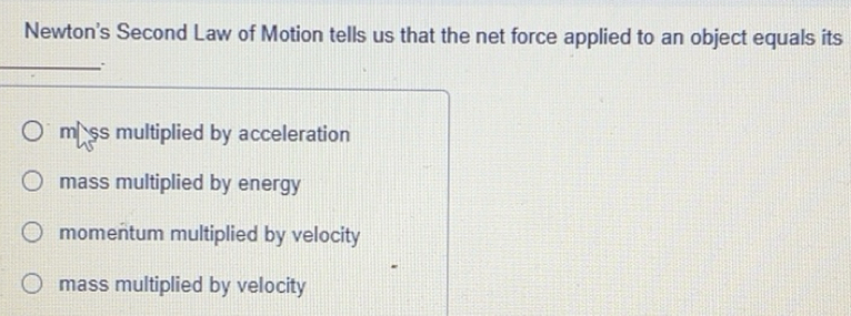 Solved: Newton's Second Law of Motion tells us that the net force applied to an object equals ...