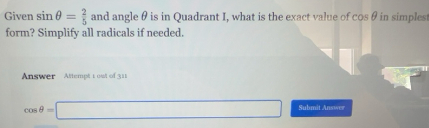 Solved: Given sin θ = 2/5 and angle θ is in Quadrant I, what is the ...