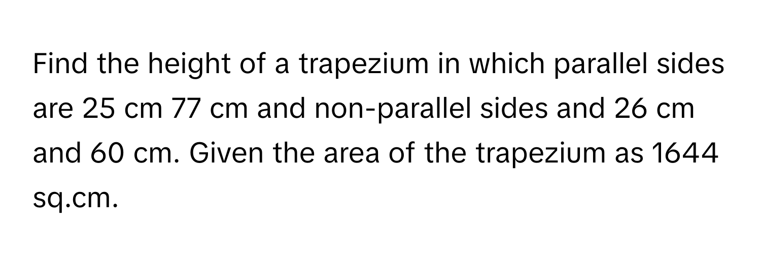 Solved: Find the height of a trapezium in which parallel sides are 25 ...