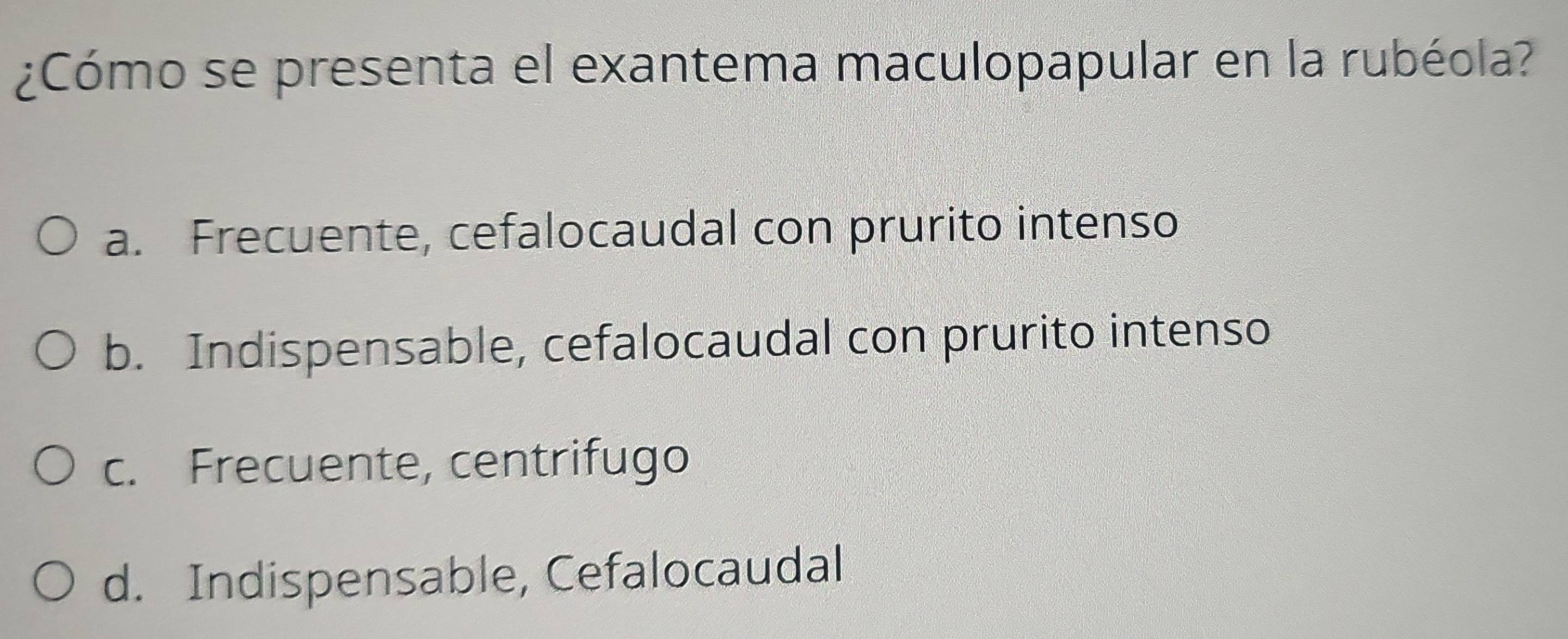 Resuelto:¿Cómo se presenta el exantema maculopapular en la rubéola? a ...