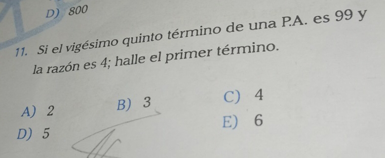 Resuelto:D) 800 11. Si el vigésimo quinto término de una PA. es 99 y la ...