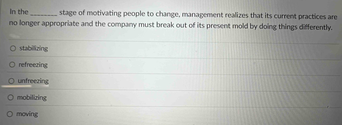 Solved: In the_ stage of motivating people to change, management ...