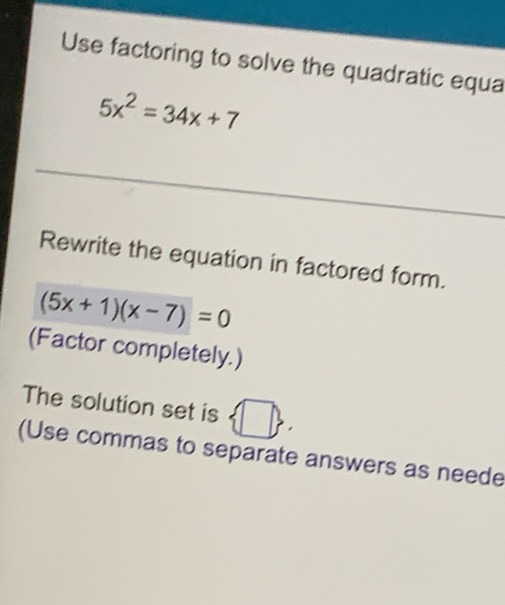 Solved: Use factoring to solve the quadratic equa 5x^2=34x+7 _ Rewrite ...