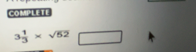 Solved: COMPLETE 3 1/3 * sqrt(52) [Math]