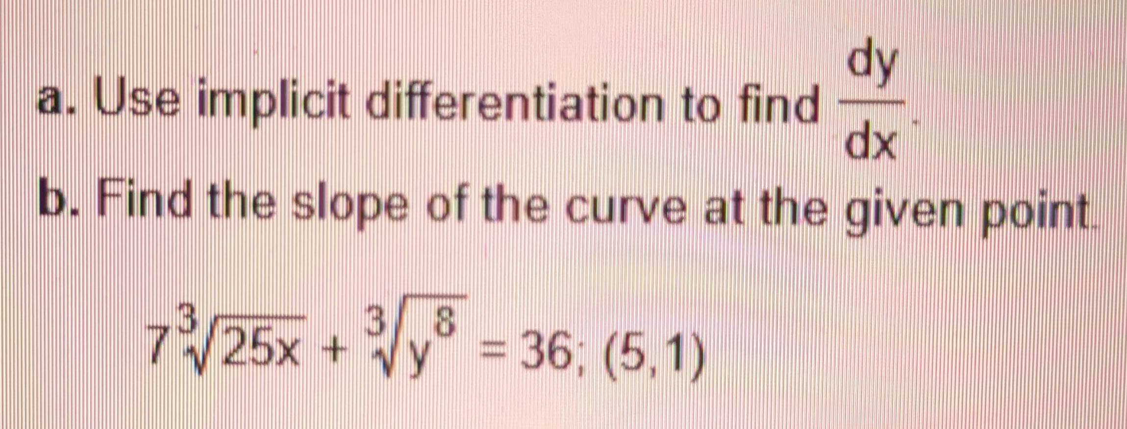 Solved: Use implicit differentiation to find dy/dx . b. Find the slope ...