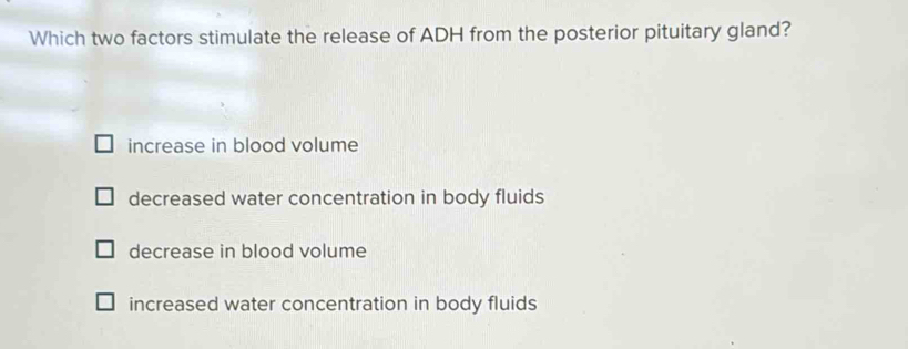 Solved: Which two factors stimulate the release of ADH from the posterior pituitary gland ...