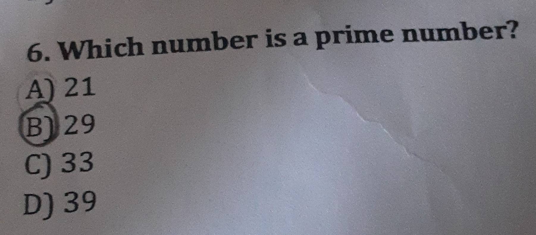 Solved: Which number is a prime number? A) 21 B) 29 C) 33 D) 39 [Math]