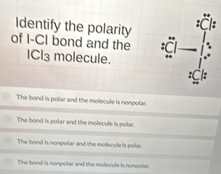 Solved: Identify the polarity of I-CI bond and the ICl₃ molecule. The ...