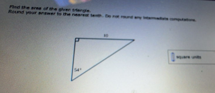 Solved: Find the area of the given triangle. Round your answer to the ...