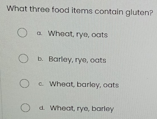 Solved: What three food items contain gluten? a. Wheat, rye, oats b ...