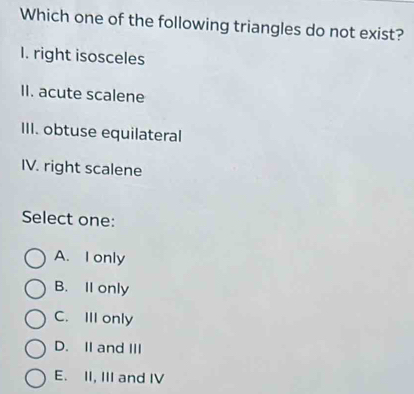 Solved: Which one of the following triangles do not exist? 1. right ...