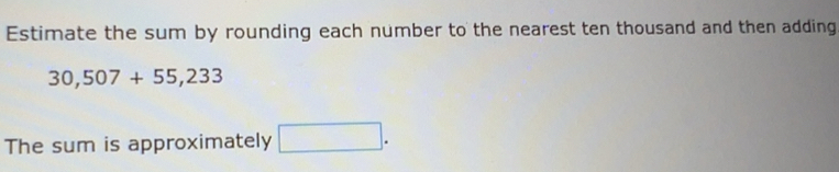 Solved: Estimate the sum by rounding each number to the nearest ten ...