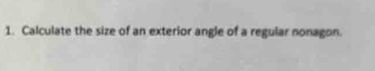 Solved: Calculate the size of an exterior angle of a regular nonagon ...