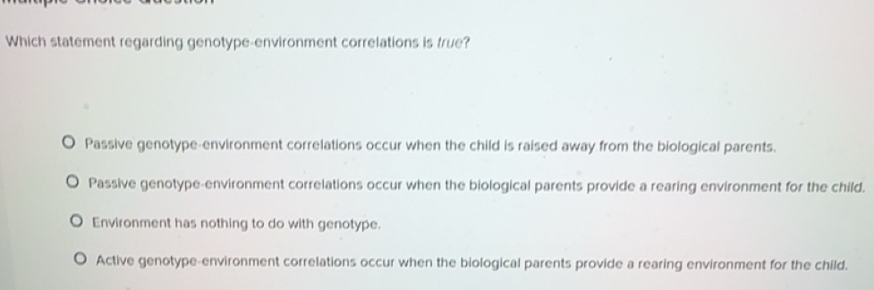 Solved: Which statement regarding genotype-environment correlations is ...