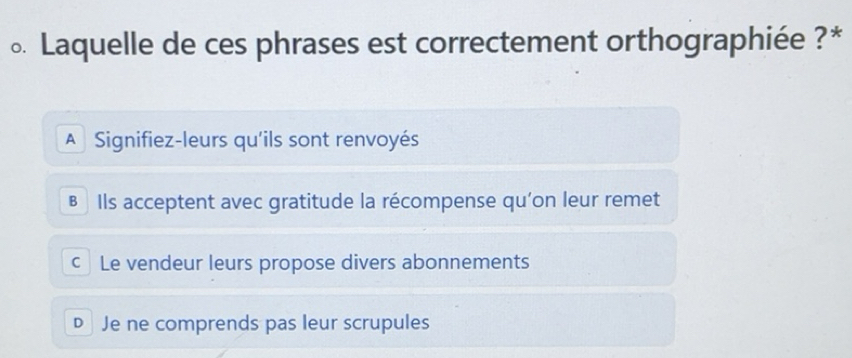 Résolu :Laquelle de ces phrases est correctement orthographiée ?* A ...