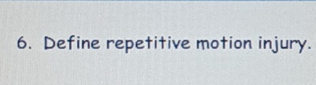 Solved: Define repetitive motion injury. [Biology]