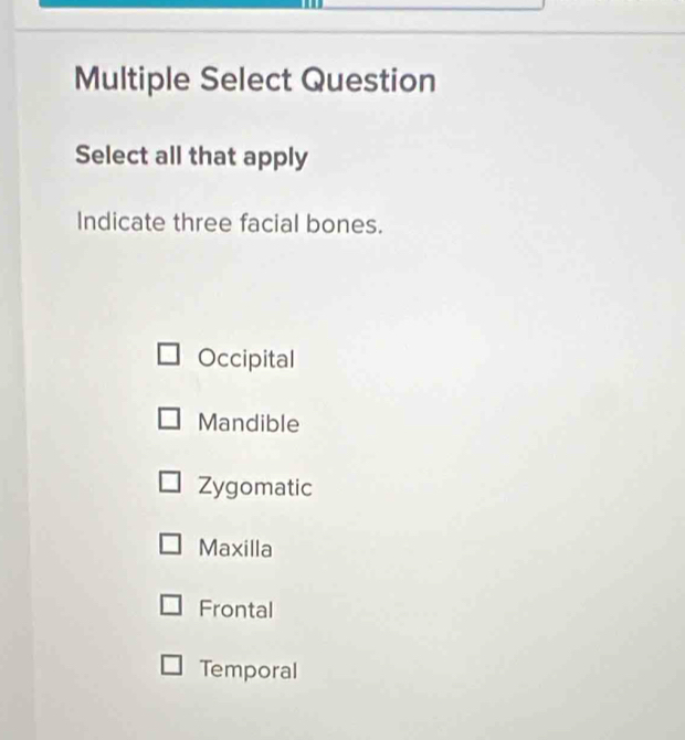Solved: Multiple Select Question Select all that apply Indicate three facial bones. Occipital ...