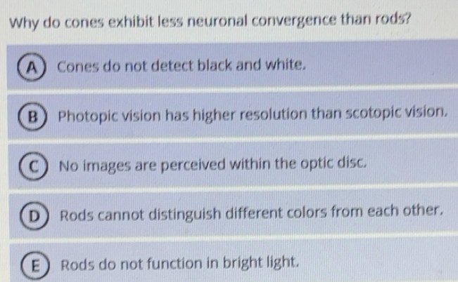 Solved: Why do cones exhibit less neuronal convergence than rods? A ...