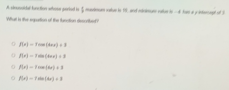 Solved: A sinusoidal function whose peried is 1/2 madmum value is 10 ...