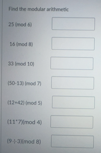 Solved: Find the modular arithmetic 25 (mod 6) 16 (mod 8) 33 (mod 10 ...
