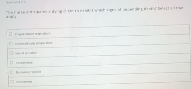 Solved: The nurse anticipates a dying client to exhibit which signs of ...