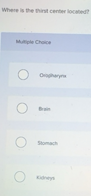 Solved: Where is the thirst center located? Multiple Choice Oropharynx ...