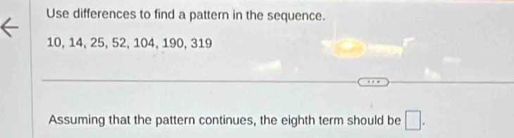 Solved: Use differences to find a pattern in the sequence. 10, 14, 25 ...