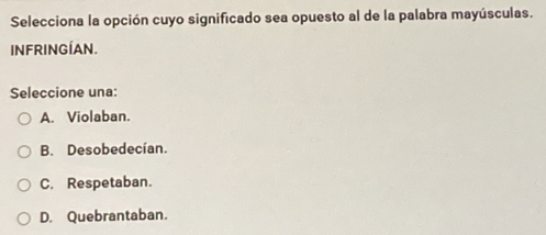 Resuelto:Selecciona la opción cuyo significado sea opuesto al de la ...