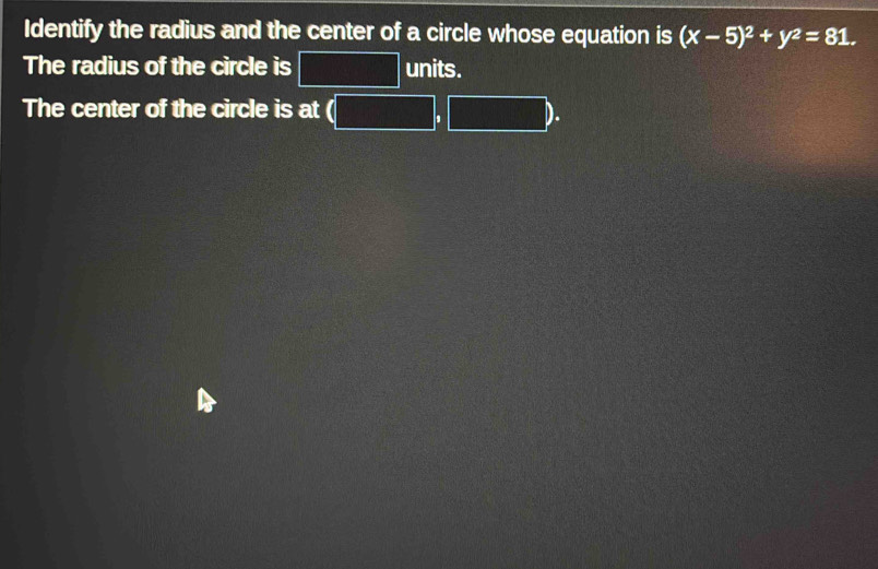 Solved: Identify the radius and the center of a circle whose equation ...